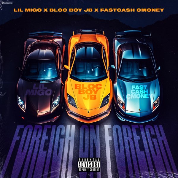 Foreign On Foreign (Single) – Lil Migo, BlocBoy JB & Fastcash CMoney ...