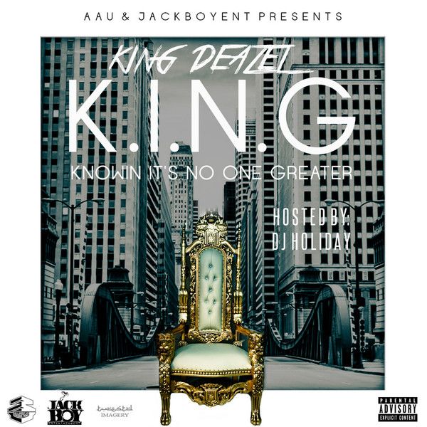 K.I.N.G: Knowin It's No One Greater (Mixtape) – King Deazel | Trapaganda